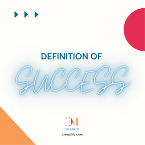 Definition of Success — CM Agility
